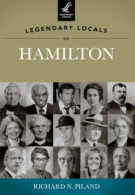 Legendary Locals of Hamilton, Ohio: Richard N. Piland: 9781467100694 ...