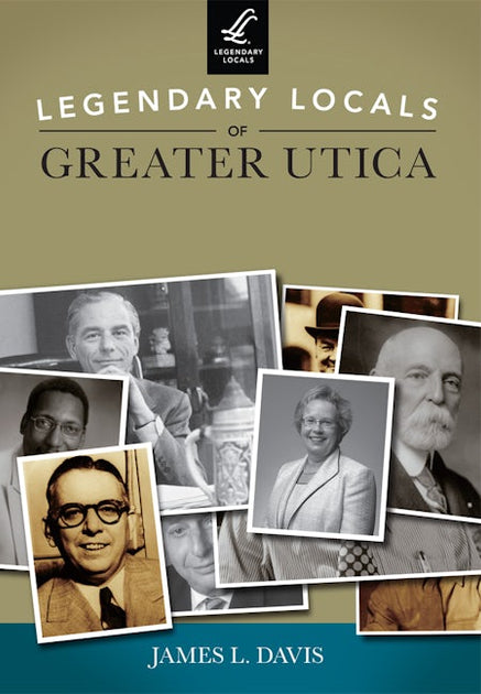 Legendary Locals of Greater Utica: James L. Davis: 9781467100847 ...