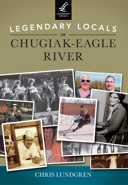 Legendary Locals of Chugiak-Eagle River, Alaska: Chris Lundgren ...