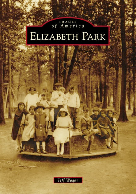 Elizabeth Park, Michigan: Jeff Wagar: 9781467103527: Images of America ...