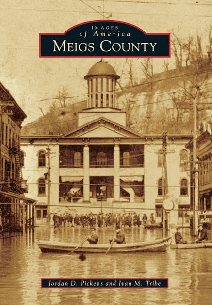 Meigs County, Ohio: Jordan D. Pickens: 9781467111348: Images of America ...