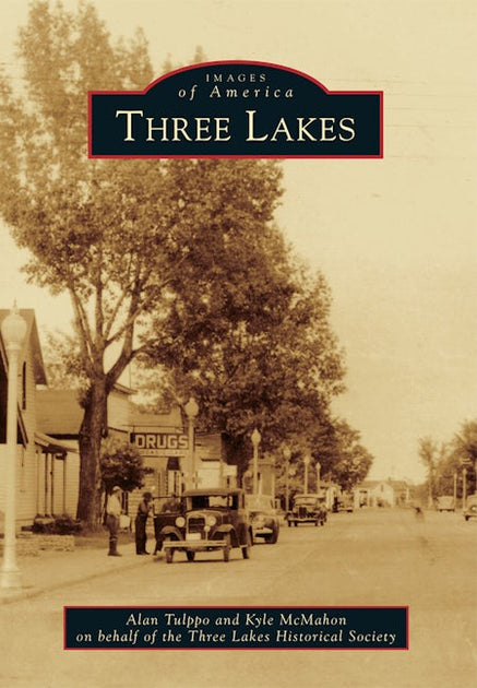 Three Lakes, Wisconsin: Alan Tulppo: 9781467111539: Images of America ...