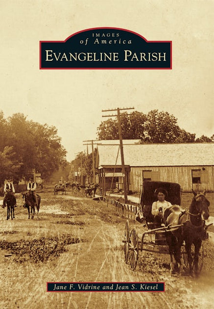 Evangeline Parish, Louisiana: Jane F. Vidrine: 9781467111782: Images of ...