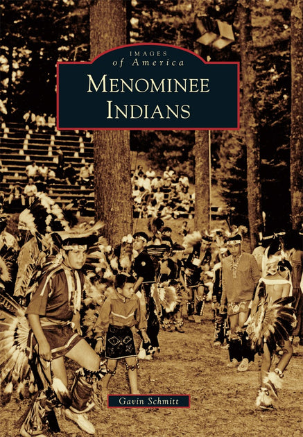 Menominee Indians, Wisconsin: Gavin Schmitt: 9781467116305: Images of ...