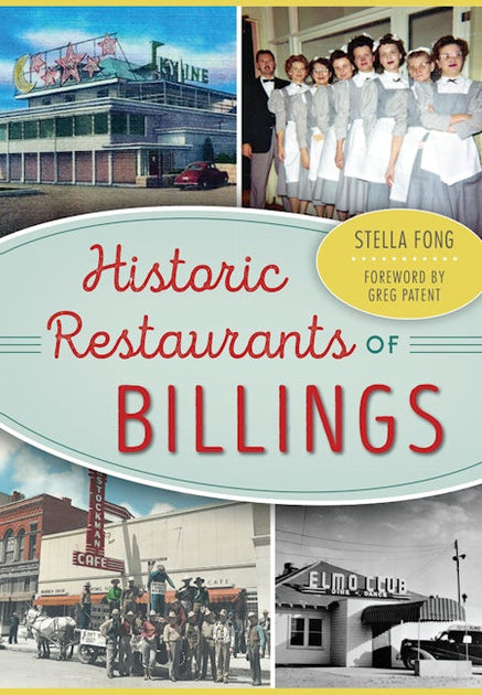 Historic Restaurants of Billings, Montana: Stella Fong: 9781467117586 ...