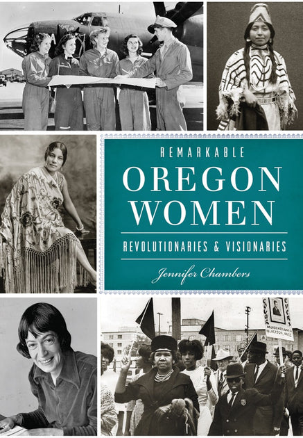 Remarkable Oregon Women, Oregon: Jennifer Chambers: 9781467118996 ...