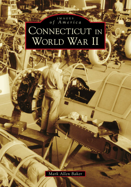 Connecticut in World War II, Connecticut: Mark Allen Baker ...