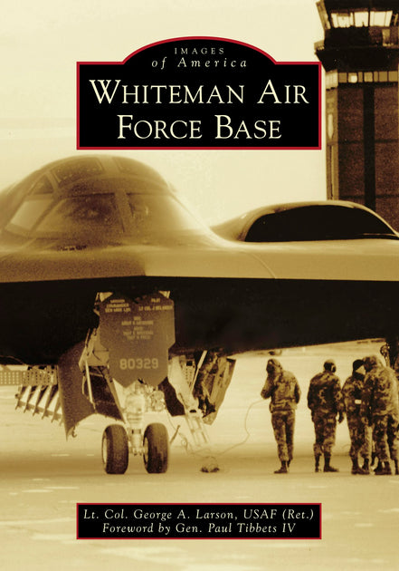 Whiteman Air Force Base, Missouri: Lt. Col. George A. Larson USAF (Ret ...