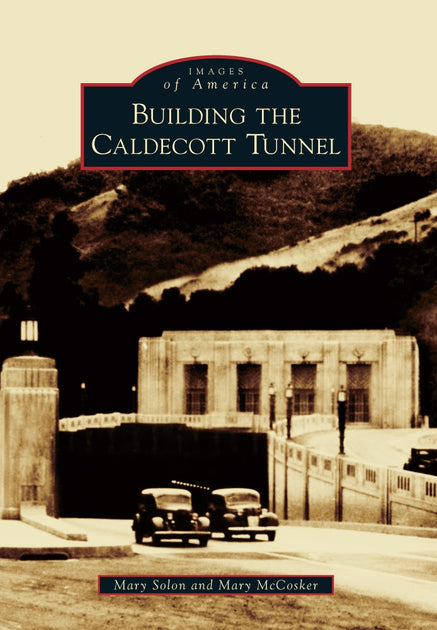 Building the Caldecott Tunnel, California: Mary Solon: 9781467131810 ...