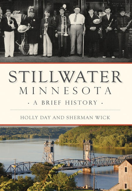 Stillwater, Minnesota, Minnesota: Holly Day: 9781467135160: Brief ...