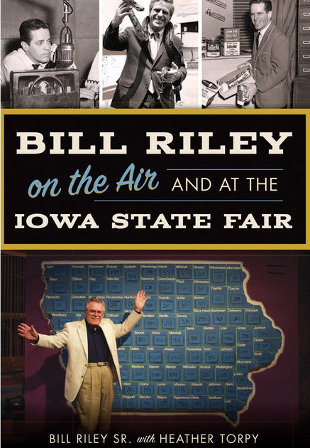 Bill Riley on the Air and at the Iowa State Fair, Iowa: Bill Riley Sr ...
