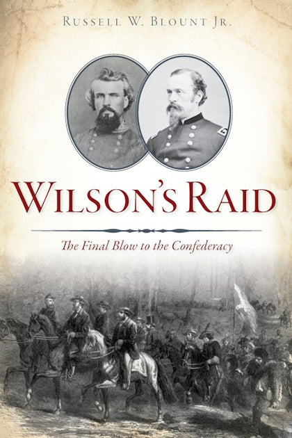 Wilson's Raid, Alabama: Russell Blount: 9781467139038: Civil War Series ...