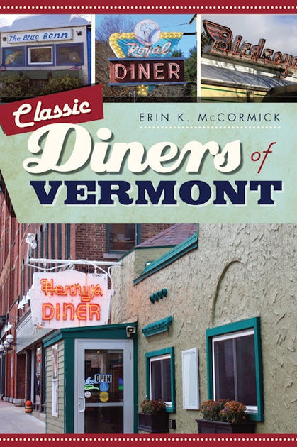 Classic Diners of Vermont, Vermont: Erin K. McCormick: 9781467140126 ...