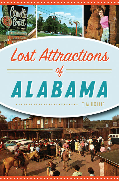 Lost Attractions of Alabama, Alabama: Tim Hollis: 9781467141208: Lost ...