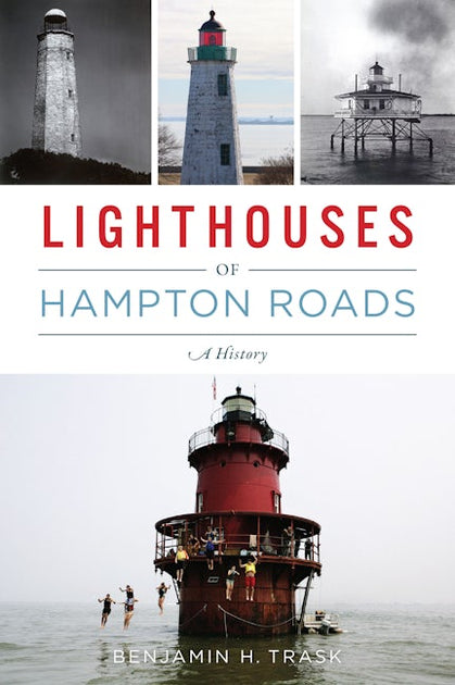 Lighthouses of Hampton Roads, Virginia: Benjamin H. Trask ...