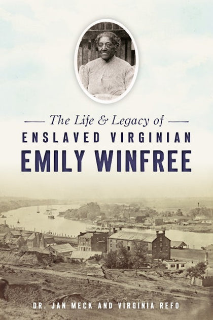 Life & Legacy of Enslaved Virginian Emily Winfree, The, Virginia: Dr ...