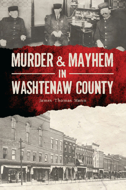 Murder & Mayhem in Washtenaw County, Michigan: James Thomas Mann ...