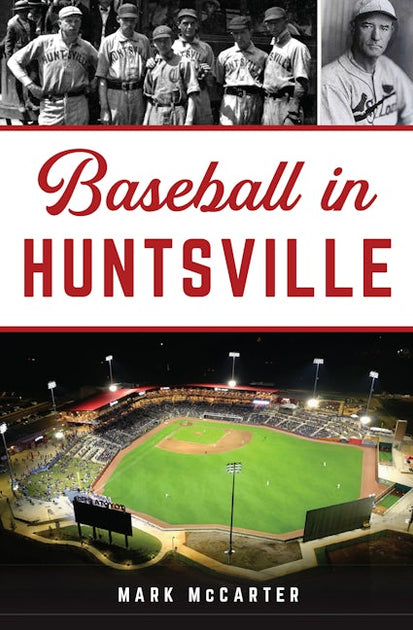 Baseball in Huntsville, Alabama: Mark McCarter: 9781467152693: Sports ...