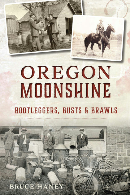 Oregon Moonshine, Oregon: Mr. Bruce Haney: 9781467153027: American ...