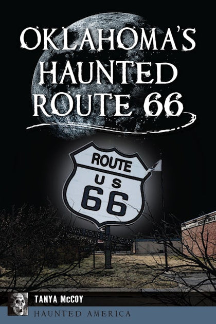 Oklahoma's Haunted Route 66, Oklahoma: Tanya McCoy: 9781467154147 ...