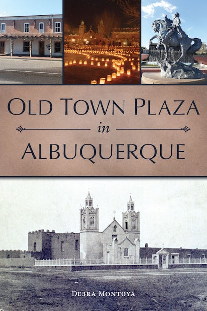Old Town Plaza in Albuquerque, New Mexico: Debra Montoya: 9781467155090 ...