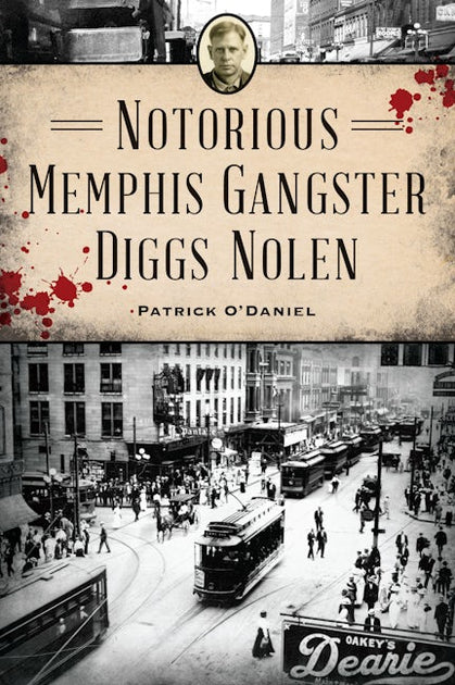 Notorious Memphis Gangster Diggs Nolen, Tennessee: Mr. Patrick O'Daniel ...