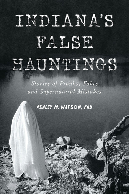 Indiana's False Hauntings – Arcadia Publishing