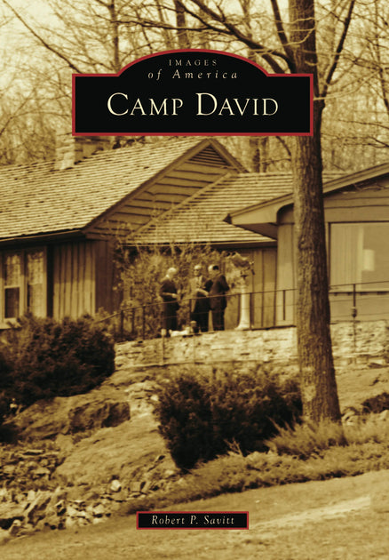 Camp David, Maryland: Robert P. Savitt: 9781467160872: Images of ...