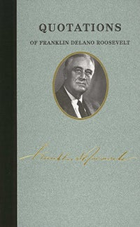Quotations of Franklin D. Roosevelt: Franklin D. Roosevelt ...