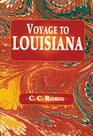 Voyage to Louisiana, Louisiana: Charles Cesar Robin: 9781565545717 ...