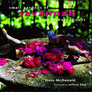 Small Gardens of Savannah and Thereabouts, Georgia: Elvin McDonald ...