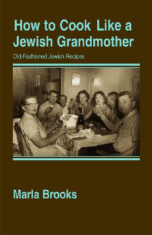 How to Cook Like a Jewish Grandmother: Marla Brooks: 9781589802155 ...