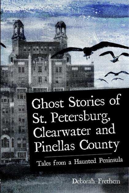 Ghost Stories of St. Petersburg, Clearwater and Pinellas County ...