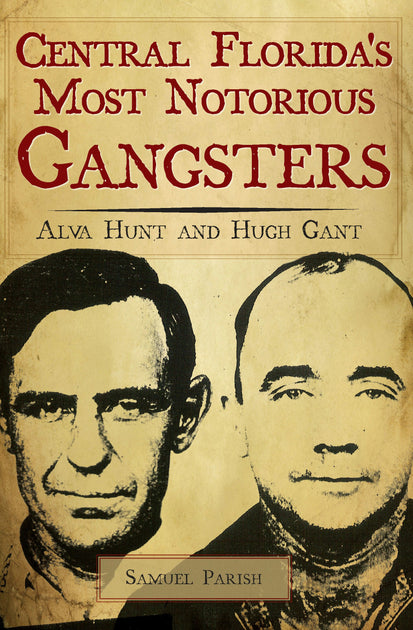 Central Florida's Most Notorious Gangsters, Florida: Samuel Parish ...