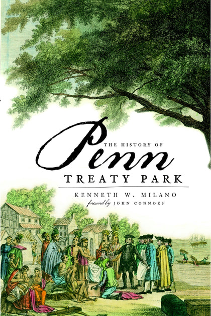The History of Penn Treaty Park, Pennsylvania: Kenneth W. Milano ...