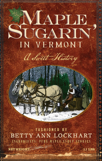 Maple Sugarin' in Vermont, Vermont: Betty Ann Lockhart: 9781596294912 ...
