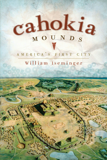 Cahokia Mounds, Illinois: William Iseminger: 9781596297340: Landmarks ...