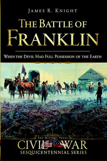 The Battle of Franklin, Tennessee: James R. Knight: 9781596297456 ...