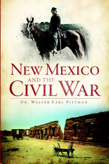 New Mexico and the Civil War, New Mexico: Dr. Walter Earl Pittman ...