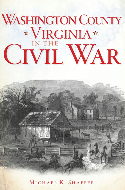 Washington County, Virginia, in the Civil War, Virginia: Michael K ...