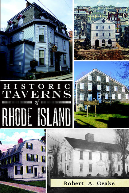 Historic Taverns of Rhode Island, Rhode Island: Robert A. Geake ...