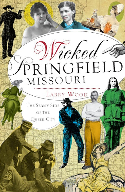 Wicked Springfield, Missouri:, Missouri: Larry Wood: 9781609497354 ...