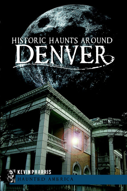Haunted America Series – Tagged "state:Colorado"– Arcadia Publishing