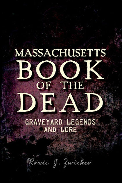 Massachusetts Book of the Dead, Massachusetts: Roxie J. Zwicker ...