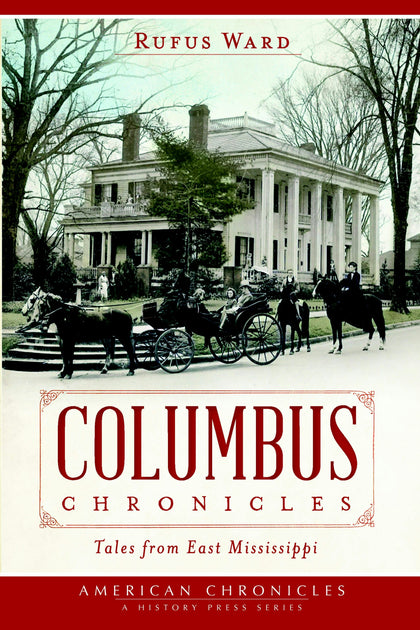 Columbus Chronicles: Tales From East Mississippi, Mississippi: Rufus ...