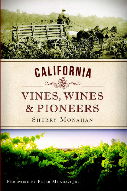 California Vines, Wines and Pioneers, California: Sherry Monahan ...