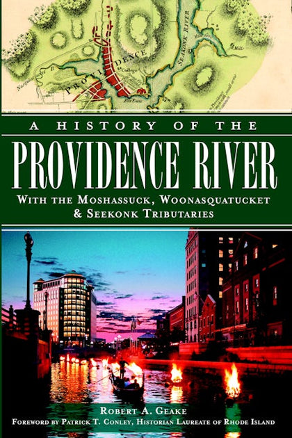 A History of the Providence River: With the Moshassuck, Woonasquatucket ...