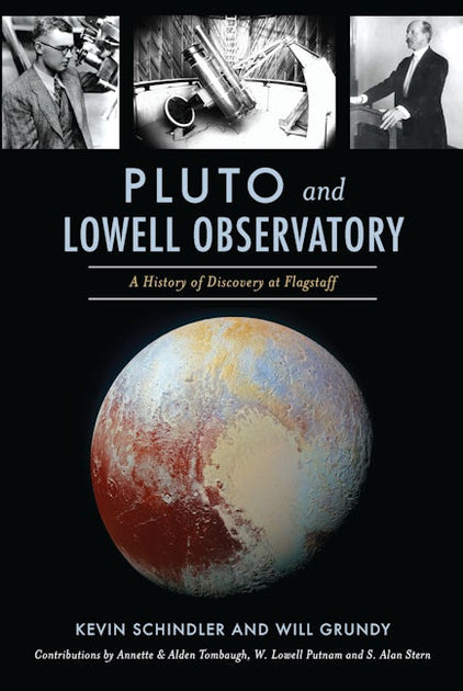 Pluto and Lowell Observatory, Arizona: Kevin Schindler: 9781625859792 ...