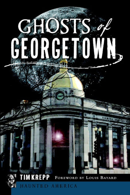 Ghosts of Georgetown, District of Columbia: Tim Krepp: 9781626191242 ...