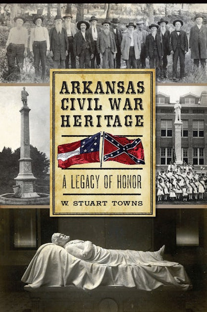 Arkansas Civil War Heritage:, Arkansas: Dr. W. Stuart Towns ...